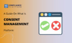 Consent Management: A Guide to Compliance & Best Practices