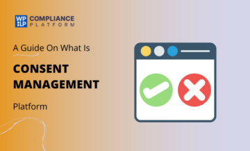 Consent Management: A Guide to Compliance & Best Practices