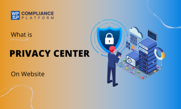 What is a Privacy Center and Why Your Website Needs One?
